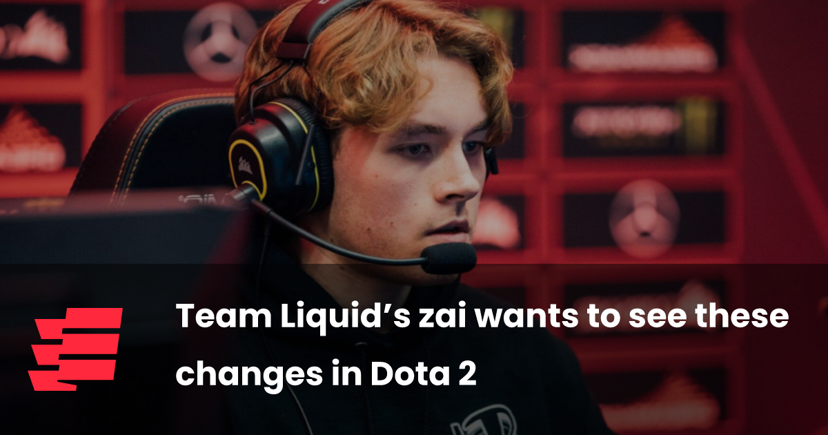 Team Liquid’s zai wants to see these changes in Dota 2 | esports.gg