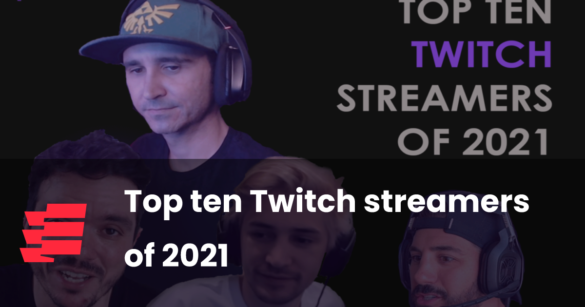 Top ten Twitch streamers of 2021 | esports.gg
