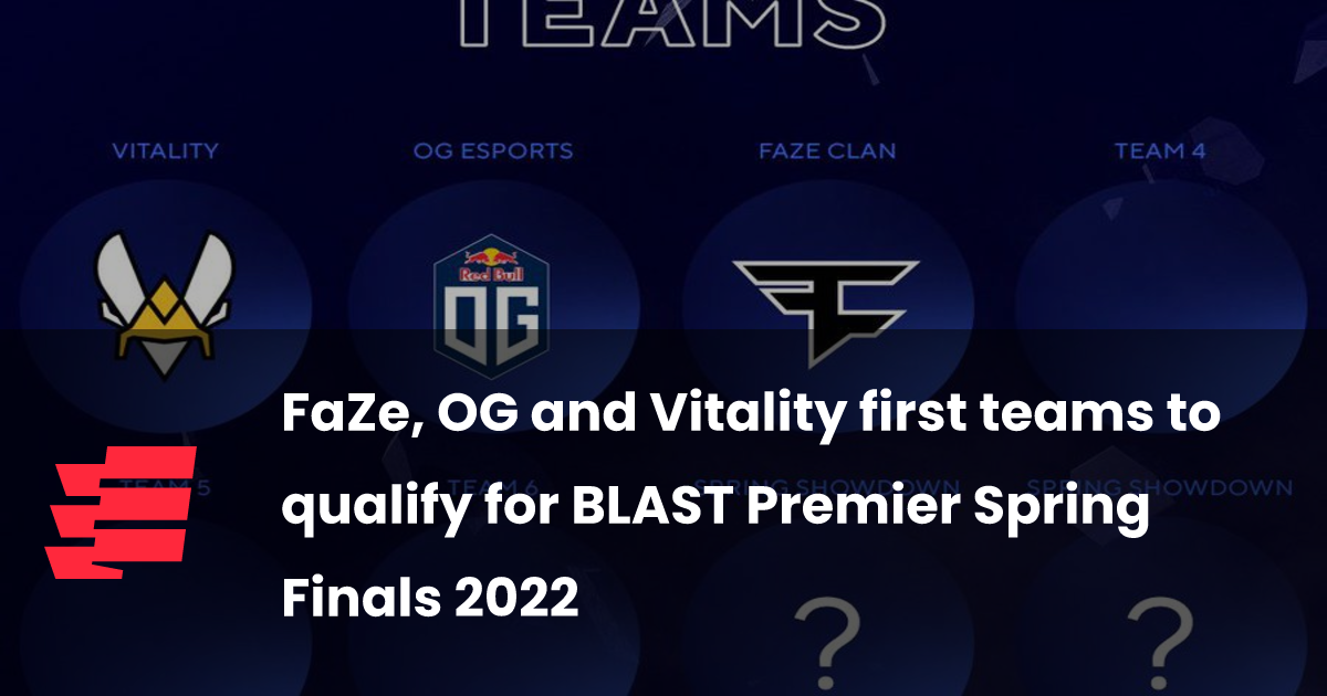 FaZe, OG and Vitality first teams to qualify for BLAST Premier Spring Finals 2022 | esports.gg
