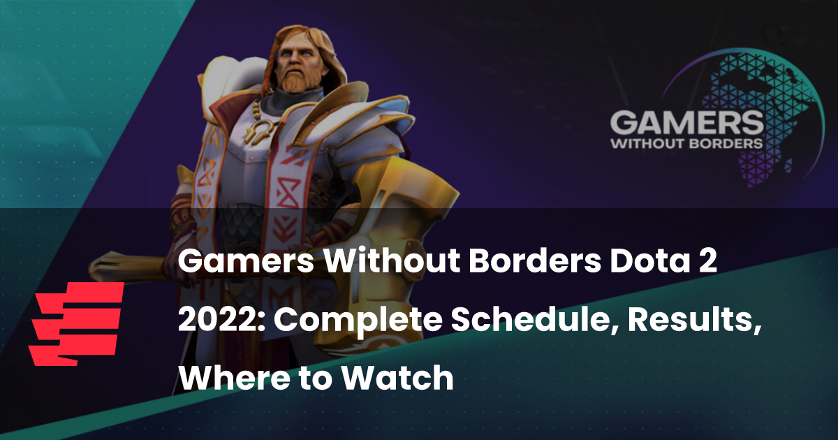 Gamers Without Borders Dota 2 2022: Complete Schedule, Results, Where ...