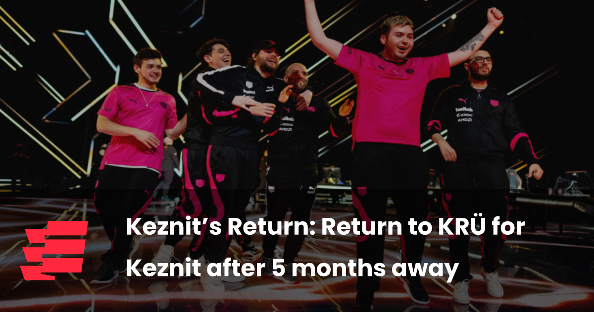 Keznit’s Return: Return to KRÜ for Keznit after 5 months away | esports.gg