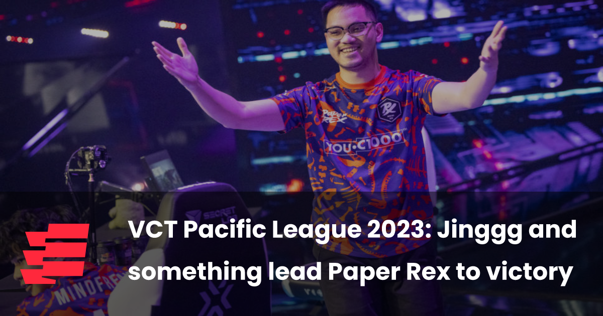 VCT Pacific League 2023: Jinggg and something lead Paper Rex to victory | esports.gg