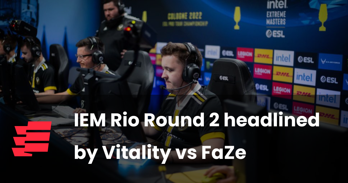 IEM Rio Round 2 headlined by Vitality vs FaZe | esports.gg
