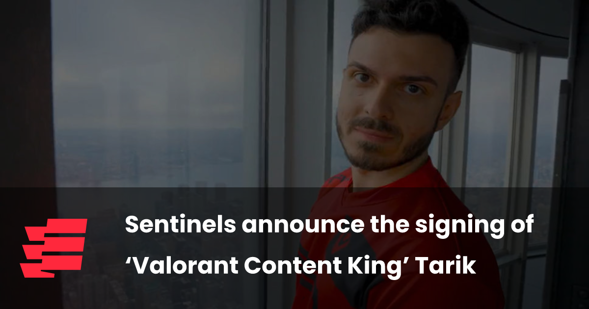 Sentinels announce the signing of ‘Valorant Content King’ Tarik ...