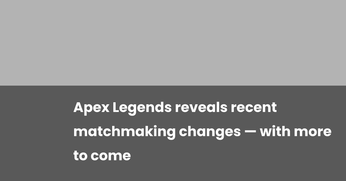 Apex Legends reveals recent matchmaking changes — with more to come ...