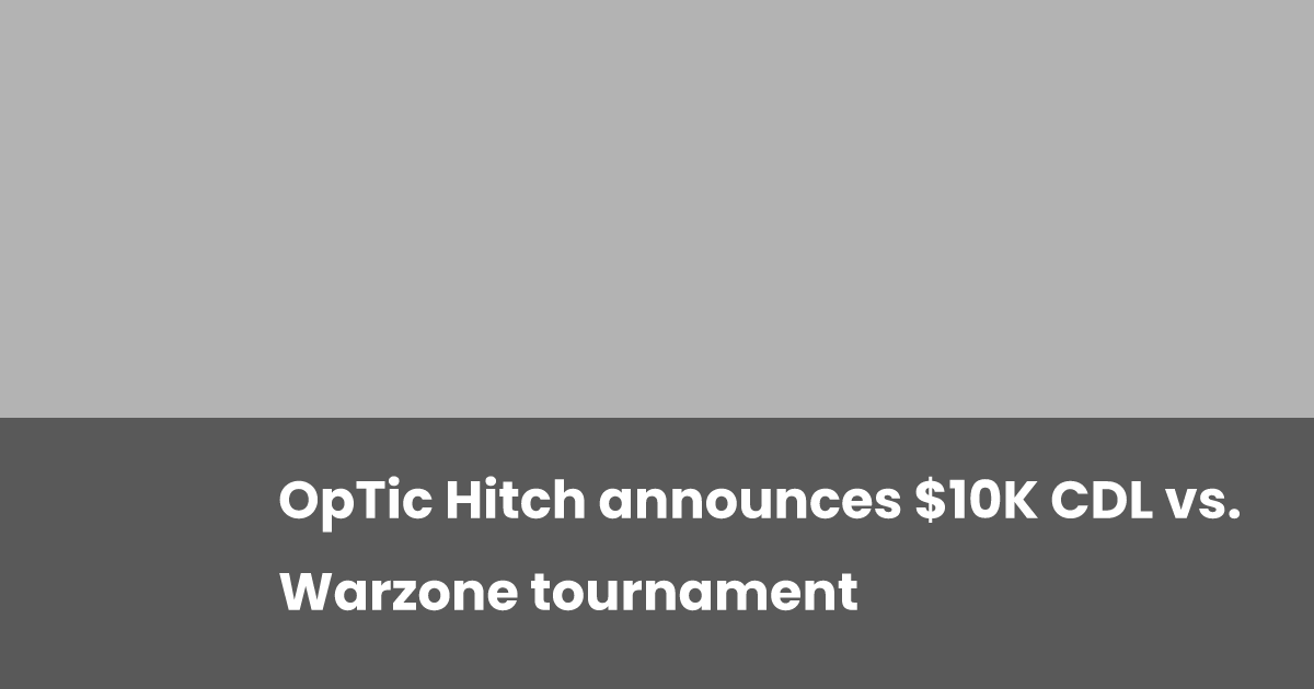 OpTic Hitch announces $10K CDL vs. Warzone tournament | esports.gg