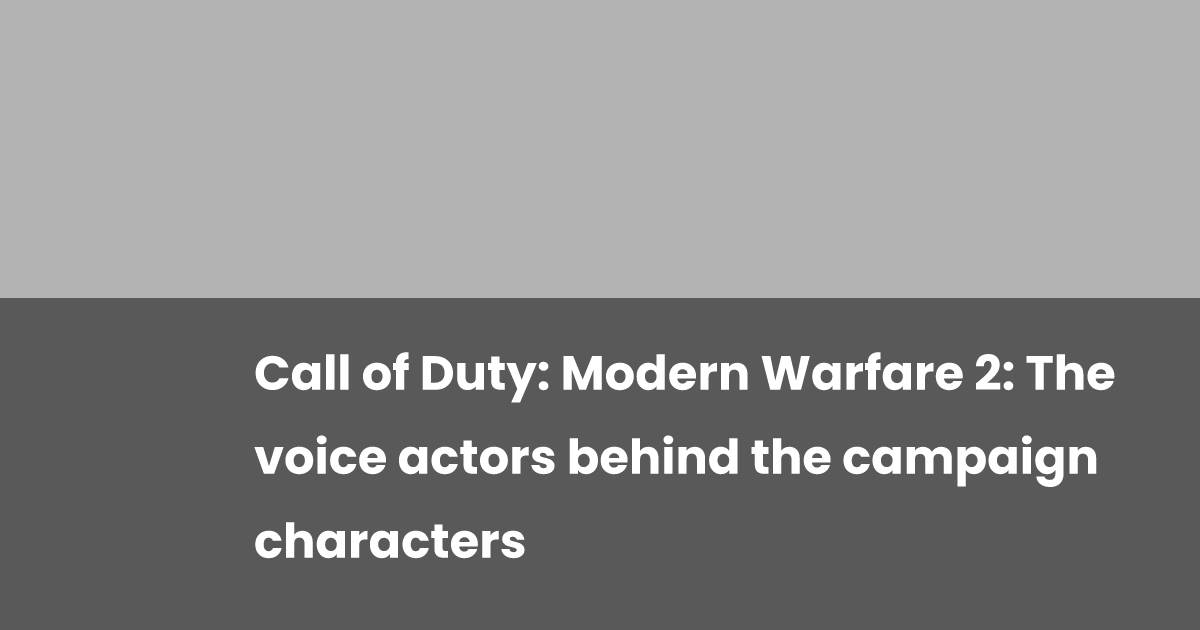 Call of Duty: Modern Warfare 2: The voice actors behind the campaign ...