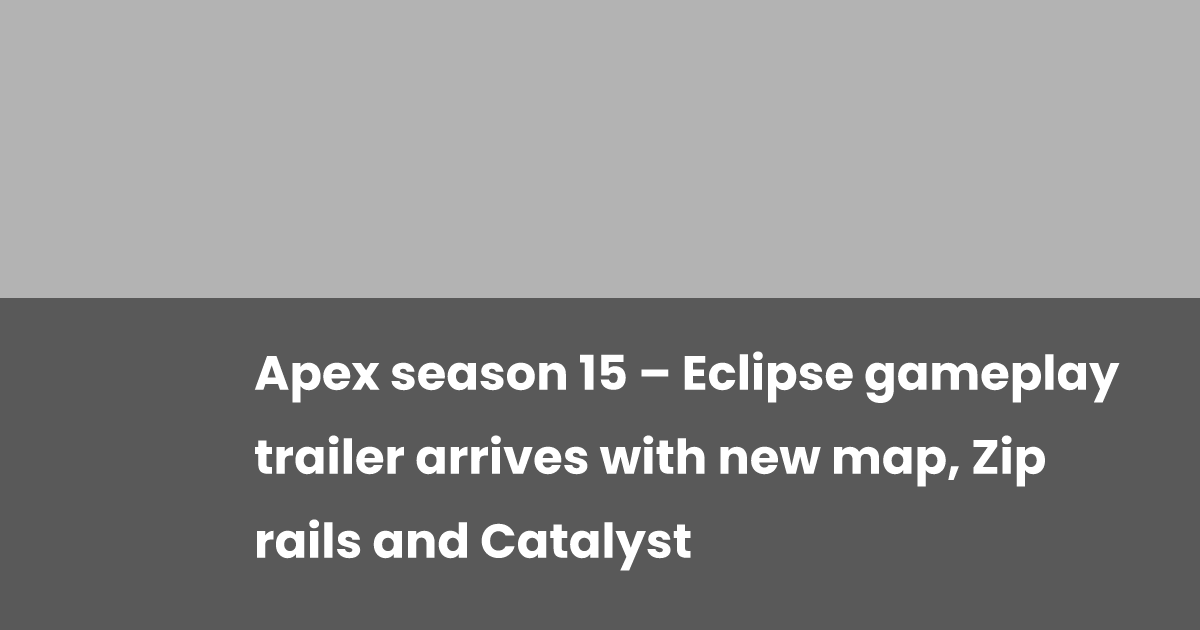 Apex season 15 – Eclipse gameplay trailer arrives with new map, Zip ...