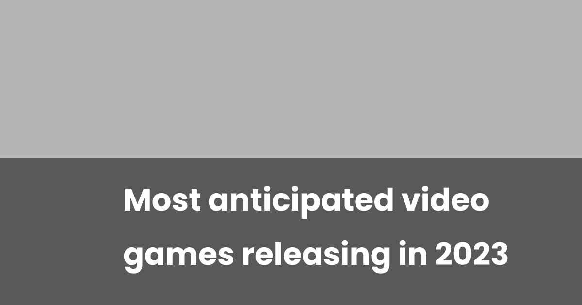 Most anticipated video games releasing in 2023 | esports.gg