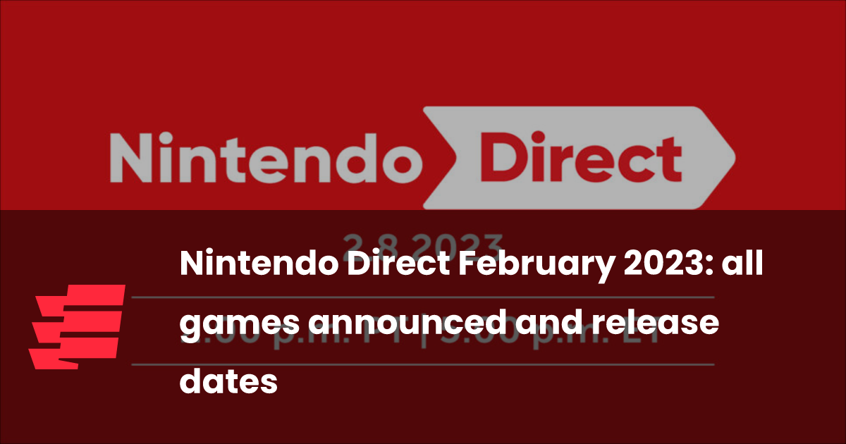 Nintendo Direct February 2023: all games announced and release dates ...