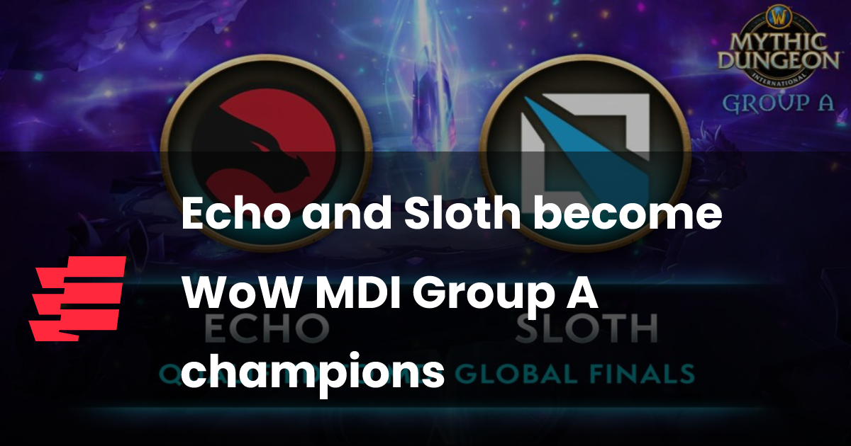 Echo and Sloth become WoW MDI Group A champions | esports.gg