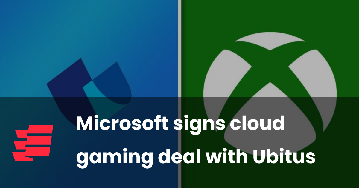 Microsoft signs cloud gaming deal with Ubitus | esports.gg