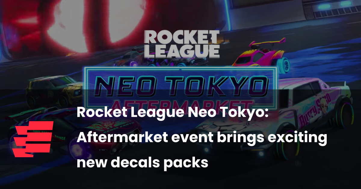 Rocket League Neo Tokyo: Aftermarket event brings exciting new decals ...