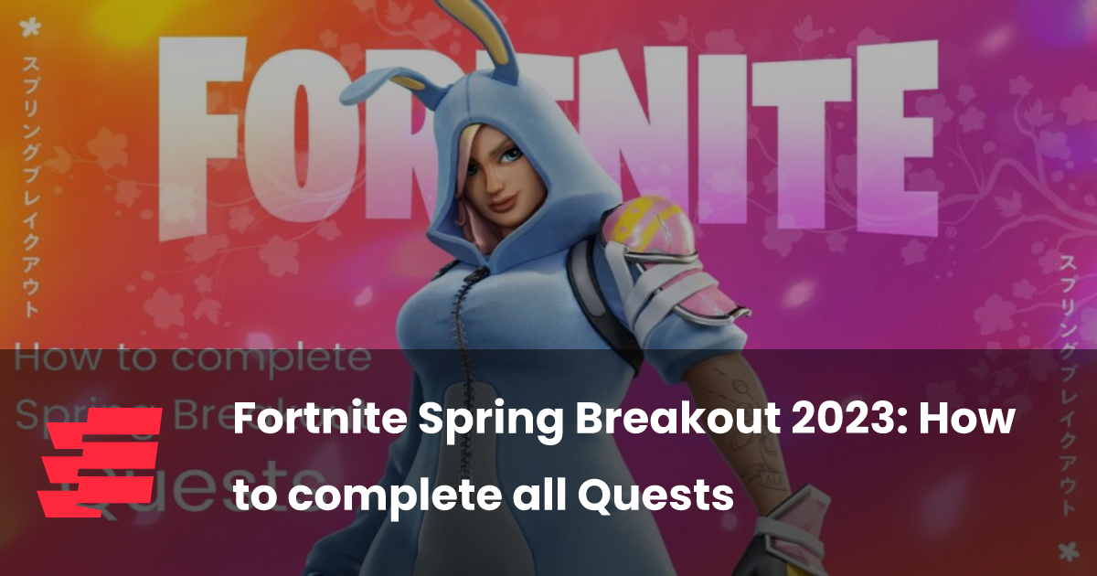 Fortnite Spring Breakout 2023: How to complete all Quests | esports.gg