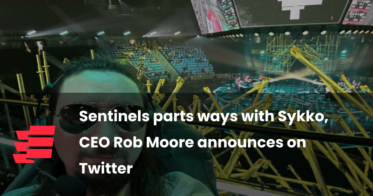 Sentinels parts ways with Sykko, CEO Rob Moore announces on Twitter ...