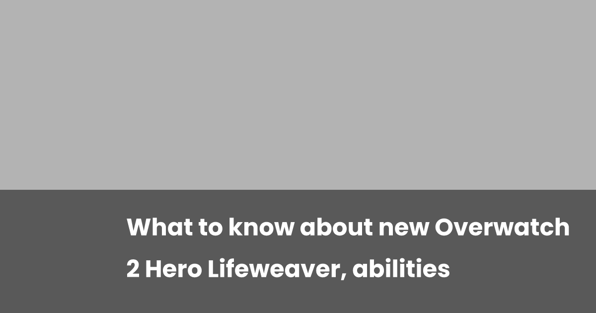 What to know about new Overwatch 2 Hero Lifeweaver, abilities | esports.gg