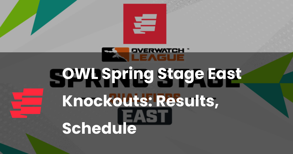 OWL Spring Stage East Knockouts: Results, Schedule | esports.gg