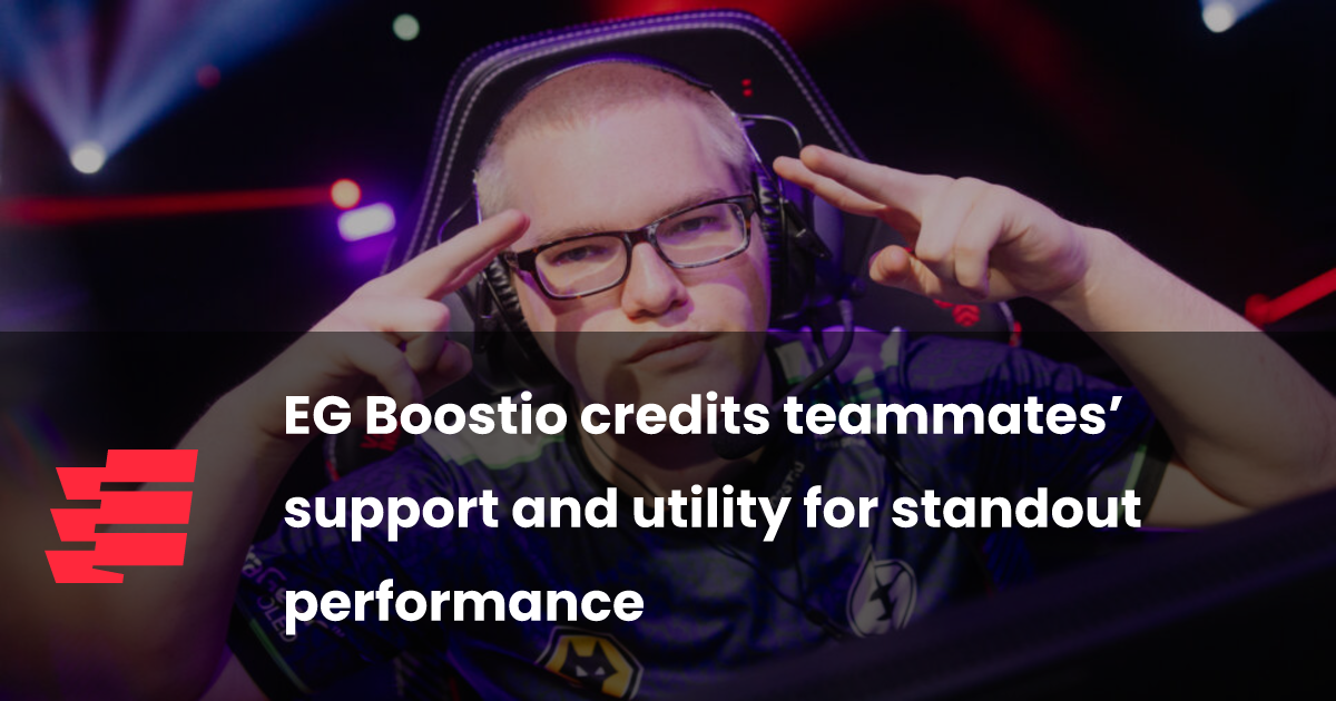 EG Boostio credits teammates’ support and utility for standout ...