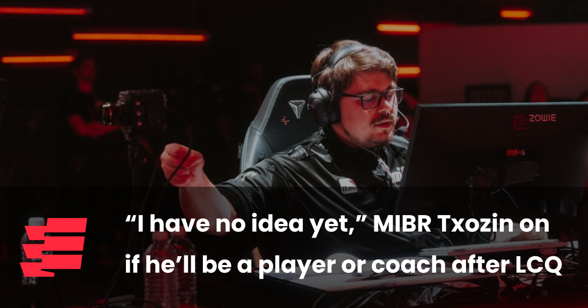 “I have no idea yet,” MIBR Txozin on if he’ll be a player or coach ...