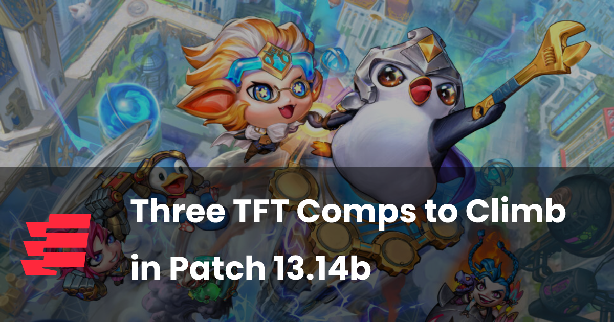 Three TFT Comps to Climb in Patch 13.14b | esports.gg