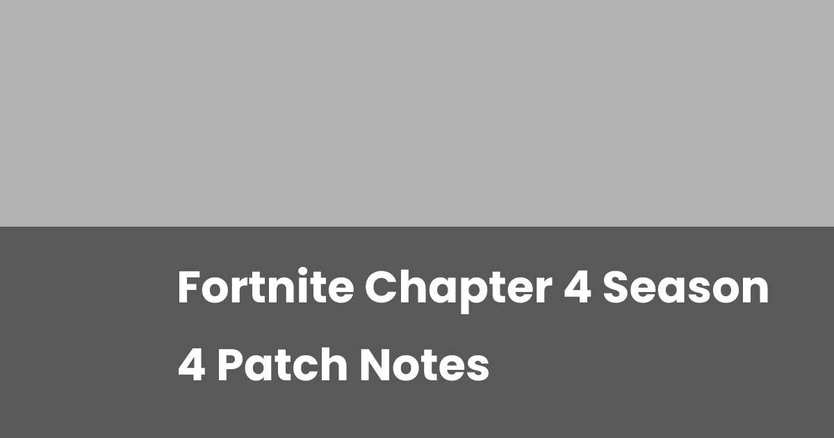 Fortnite Chapter 4 Season 4 Patch Notes | esports.gg