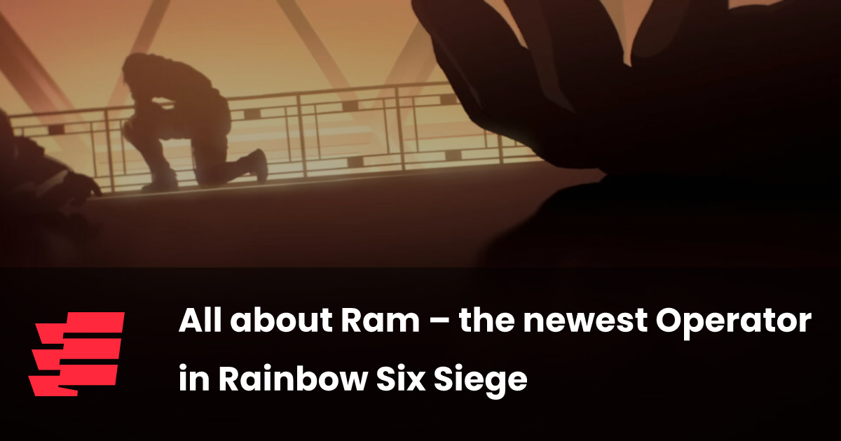 All about Ram – the newest Operator in Rainbow Six Siege | esports.gg