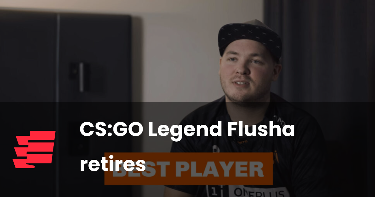 CS:GO Legend Flusha retires | esports.gg