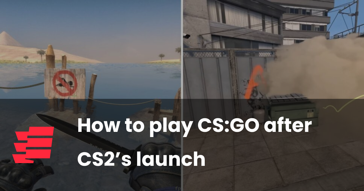 How to play CS:GO after CS2’s launch | esports.gg