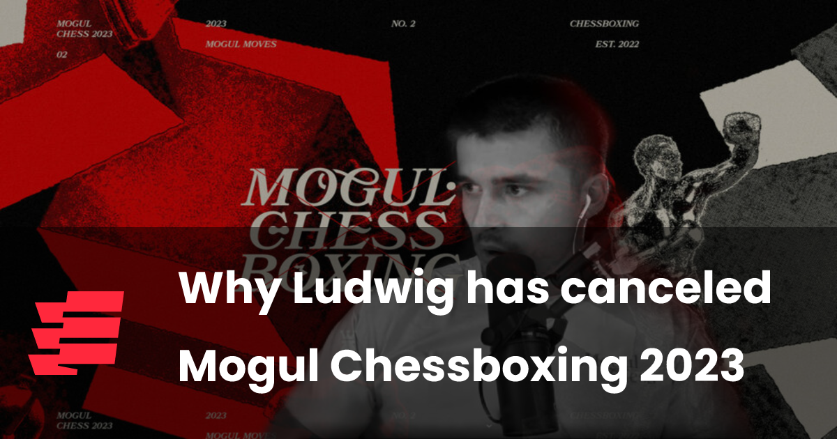 Why Ludwig has canceled Mogul Chessboxing 2023 | esports.gg