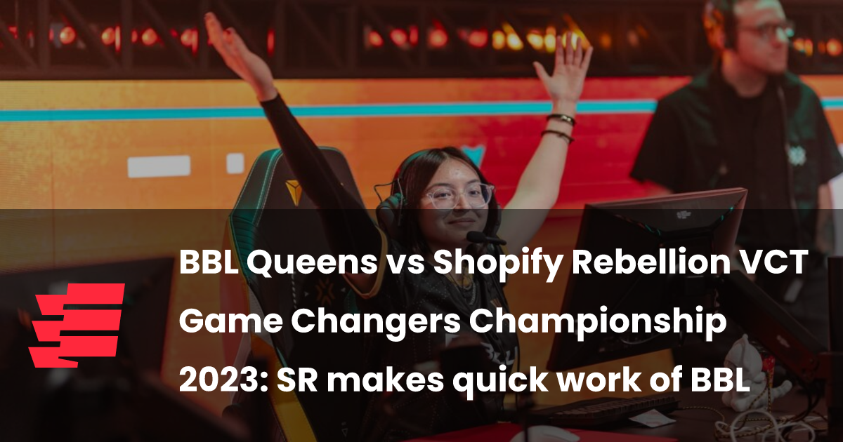 BBL Queens vs Shopify Rebellion VCT Game Changers Championship 2023: SR ...