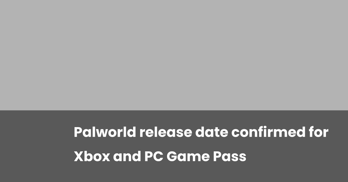 Palworld release date confirmed for Xbox and PC Game Pass | esports.gg