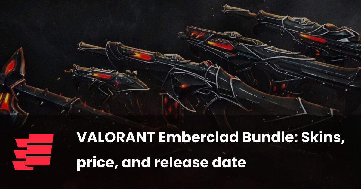 VALORANT Emberclad Bundle: Skins, price, and release date | esports.gg