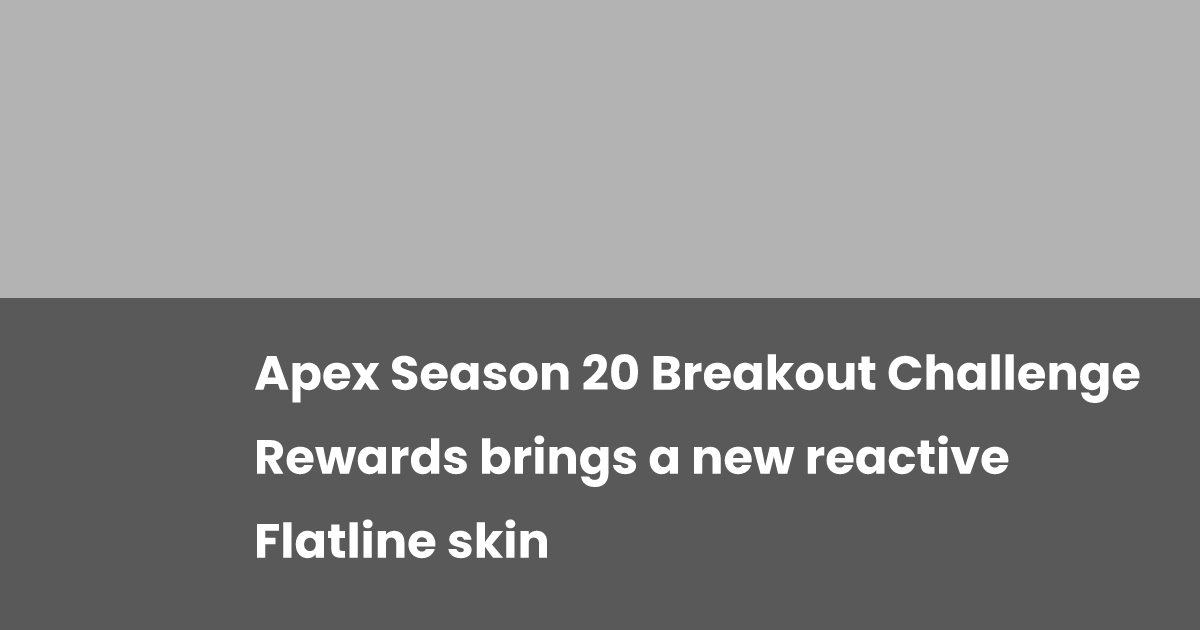 Apex Season 20 Breakout Challenge Rewards brings a new reactive ...