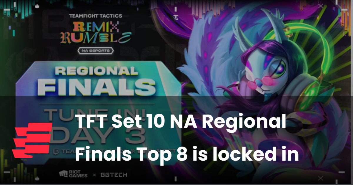 TFT Set 10 NA Regional Finals Top 8 is locked in | esports.gg