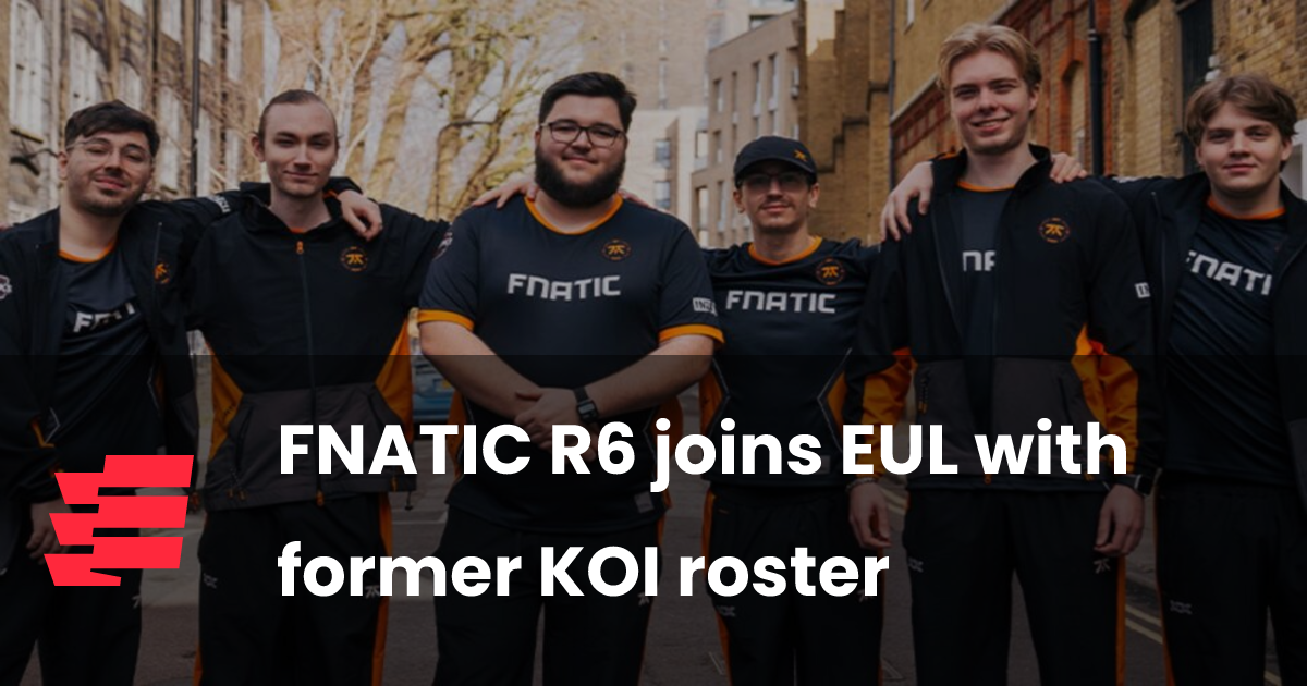 FNATIC R6 joins EUL with former KOI roster | esports.gg
