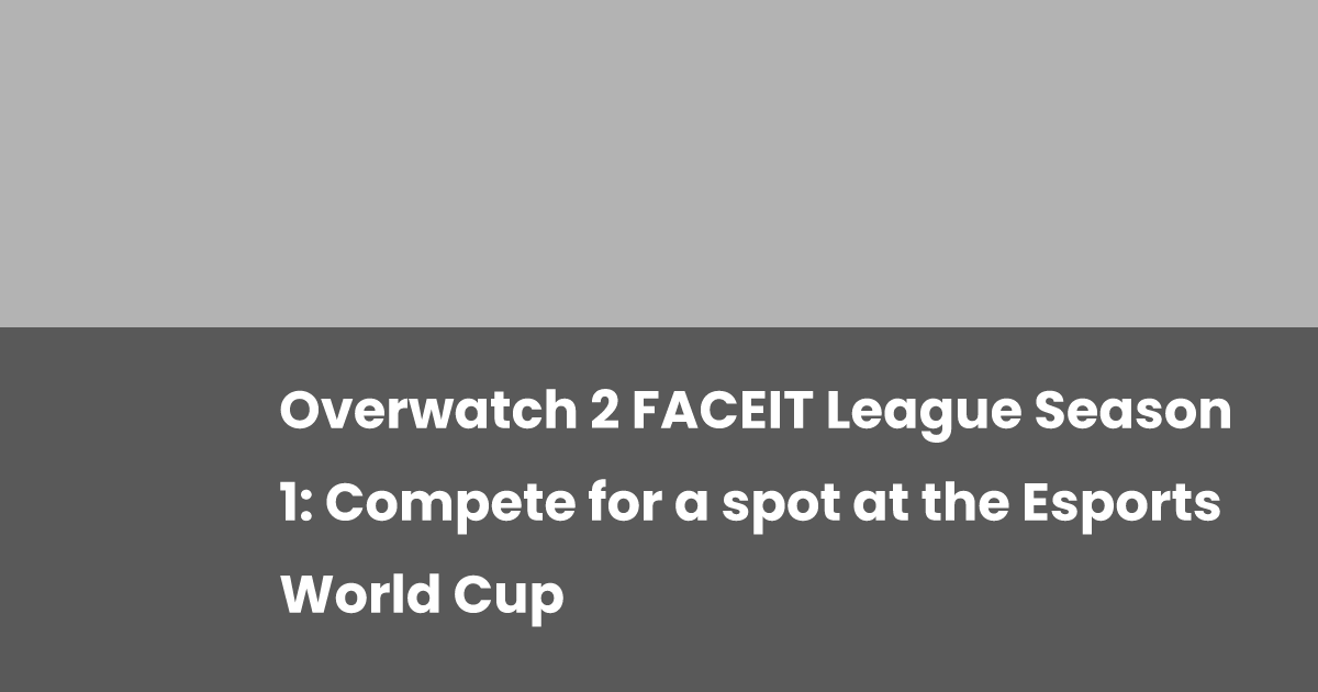 Overwatch 2 FACEIT League Season 1: Compete for a spot at the Esports ...