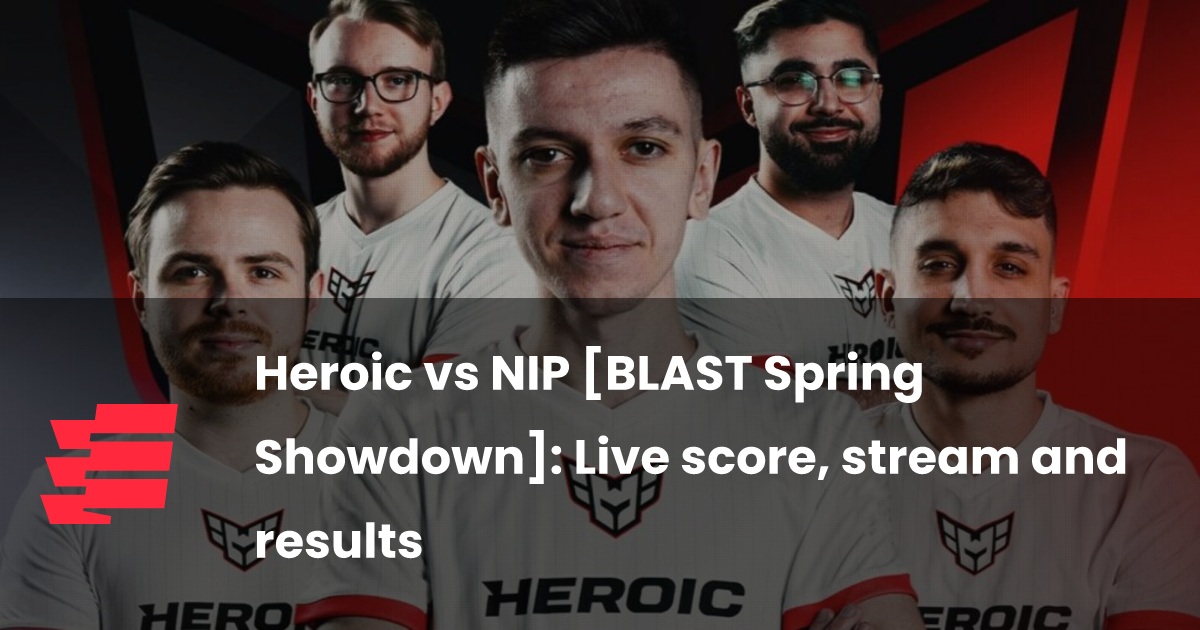 Heroic vs NIP [BLAST Spring Showdown]: Live score, stream and results | esports.gg