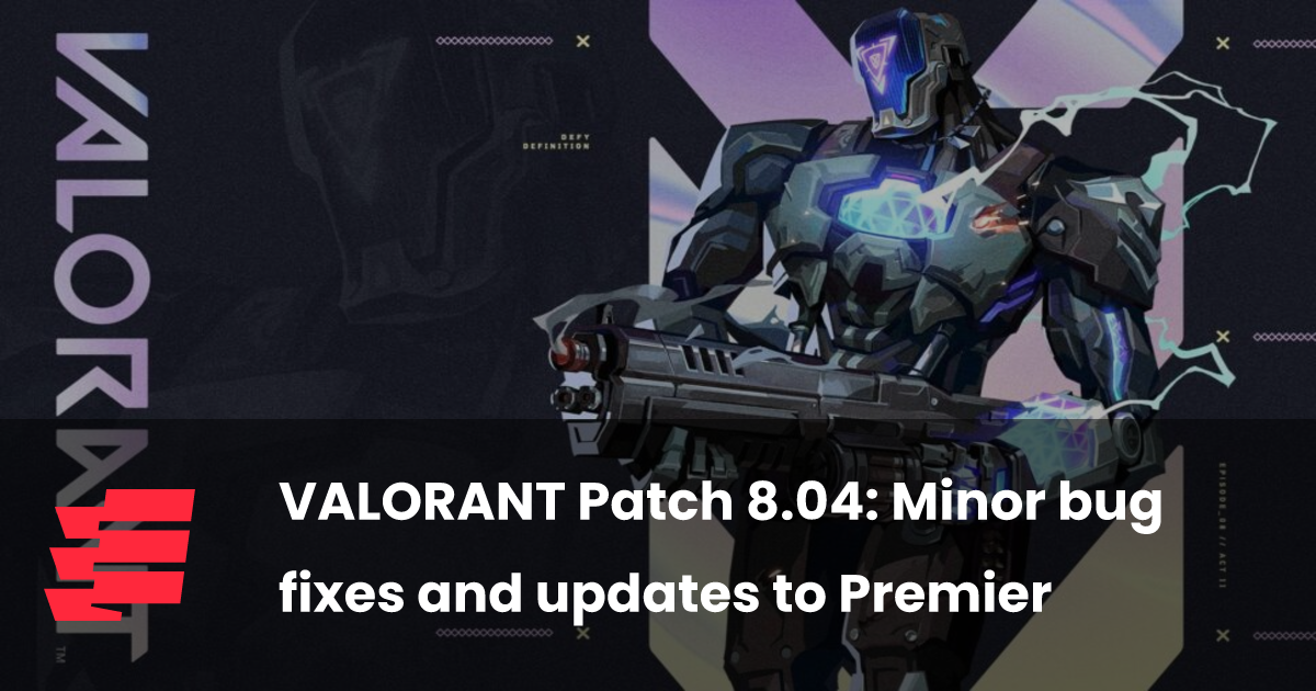 VALORANT Patch 8.04: Minor bug fixes and updates to Premier | esports.gg