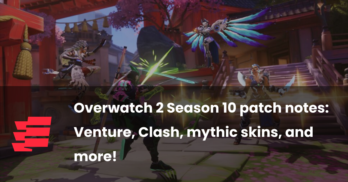 Overwatch 2 Season 10 patch notes: Venture, Clash, mythic skins, and ...