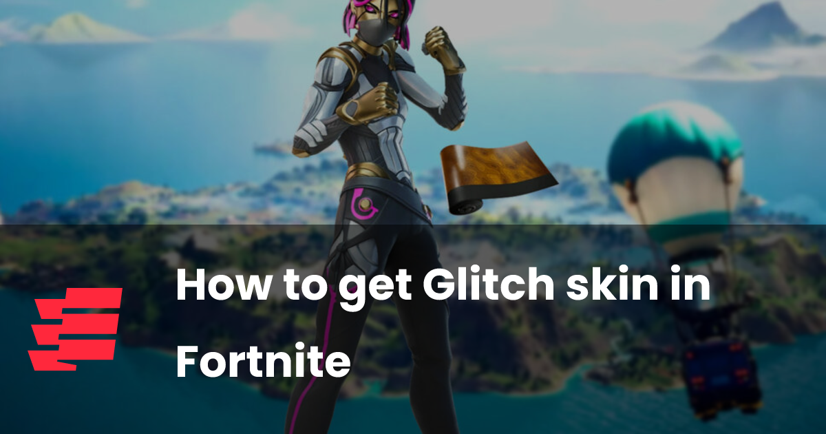 How to get Glitch skin in Fortnite | esports.gg