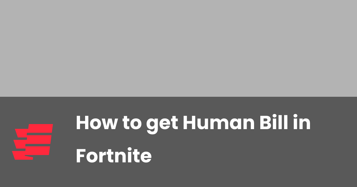 How to get Human Bill in Fortnite | esports.gg