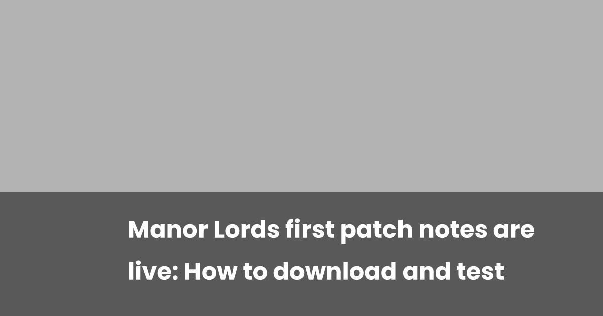 Manor Lords first patch notes are live: How to download and test ...
