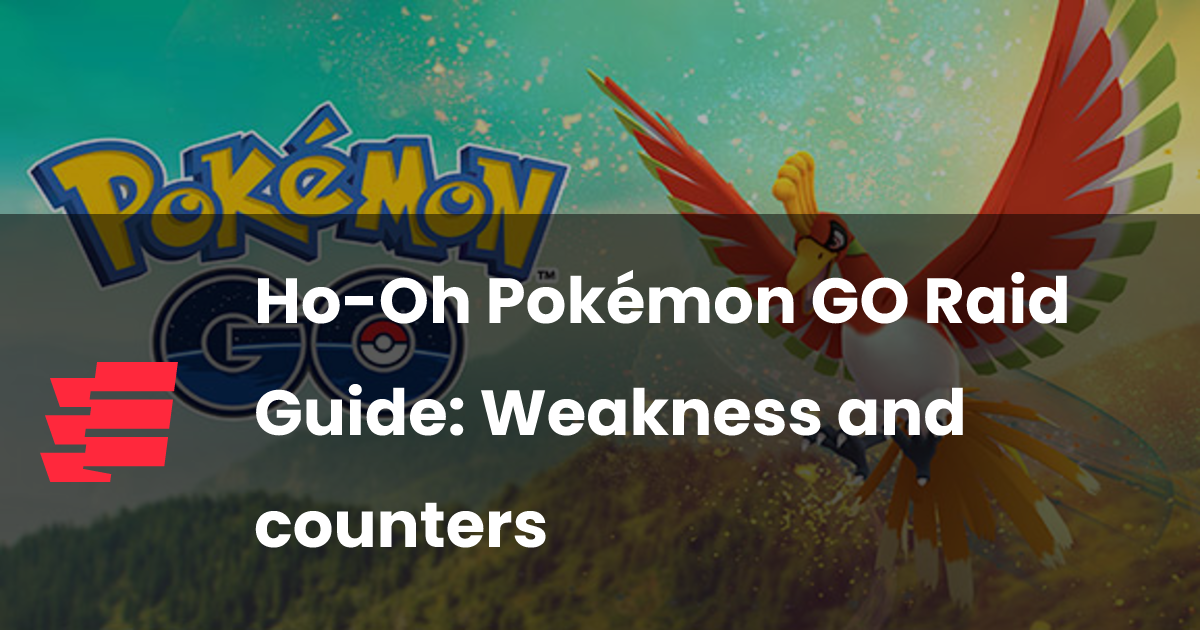 Ho-Oh Pokémon GO Raid Guide: Weakness and counters | esports.gg