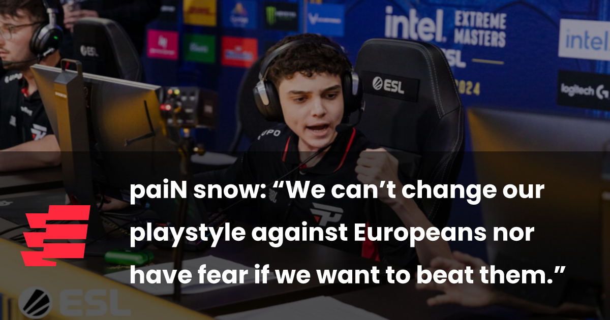 paiN snow: “We can’t change our playstyle against Europeans nor have ...