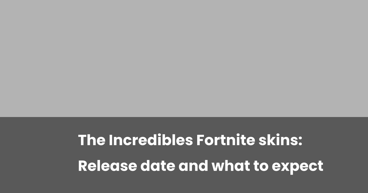 The Incredibles Fortnite skins: Release date and what to expect ...
