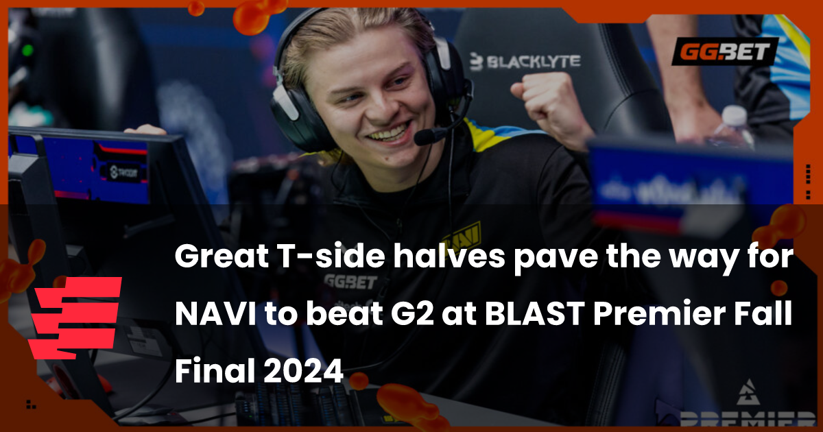 Great T-side halves pave the way for NAVI to beat G2 at BLAST Premier ...