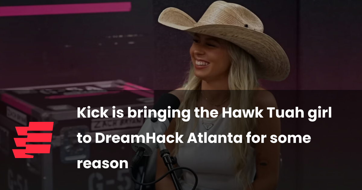 Kick is bringing the Hawk Tuah girl to DreamHack Atlanta for some ...