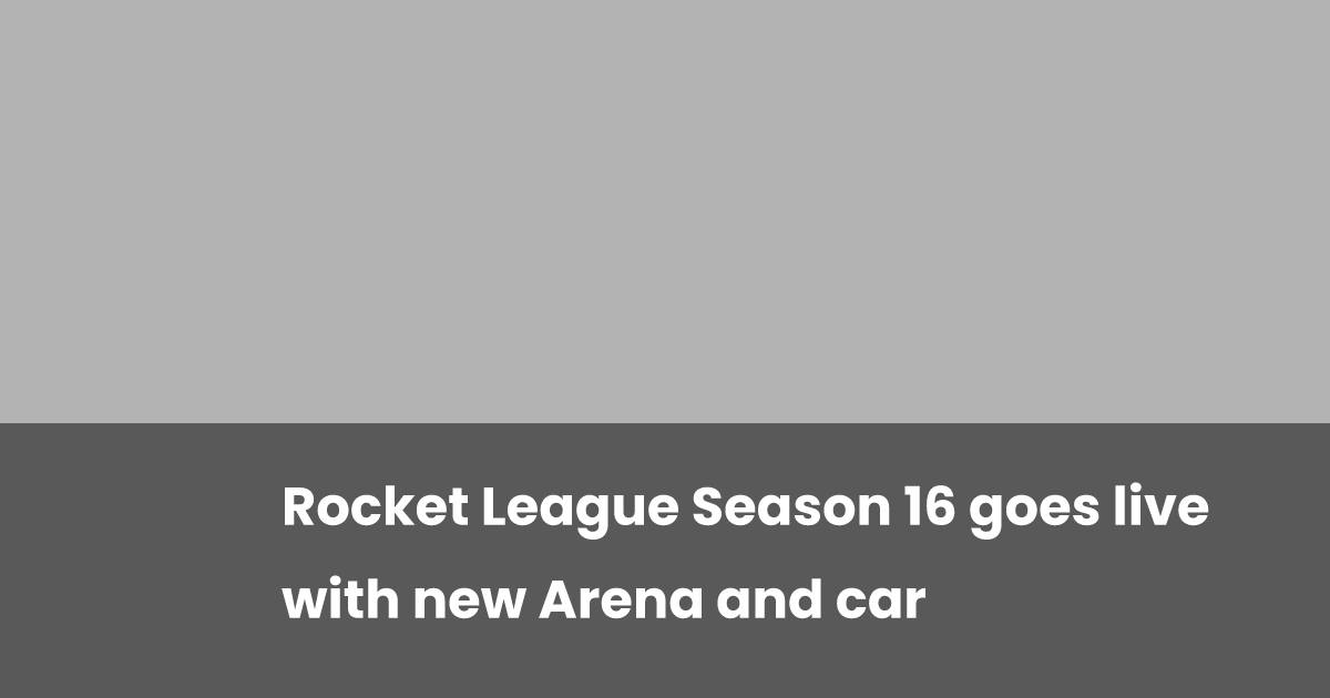 Rocket League Season 16 goes live with new Arena and car | esports.gg
