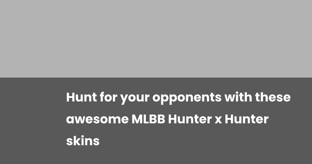 Hunt for your opponents with these awesome MLBB Hunter x Hunter skins ...