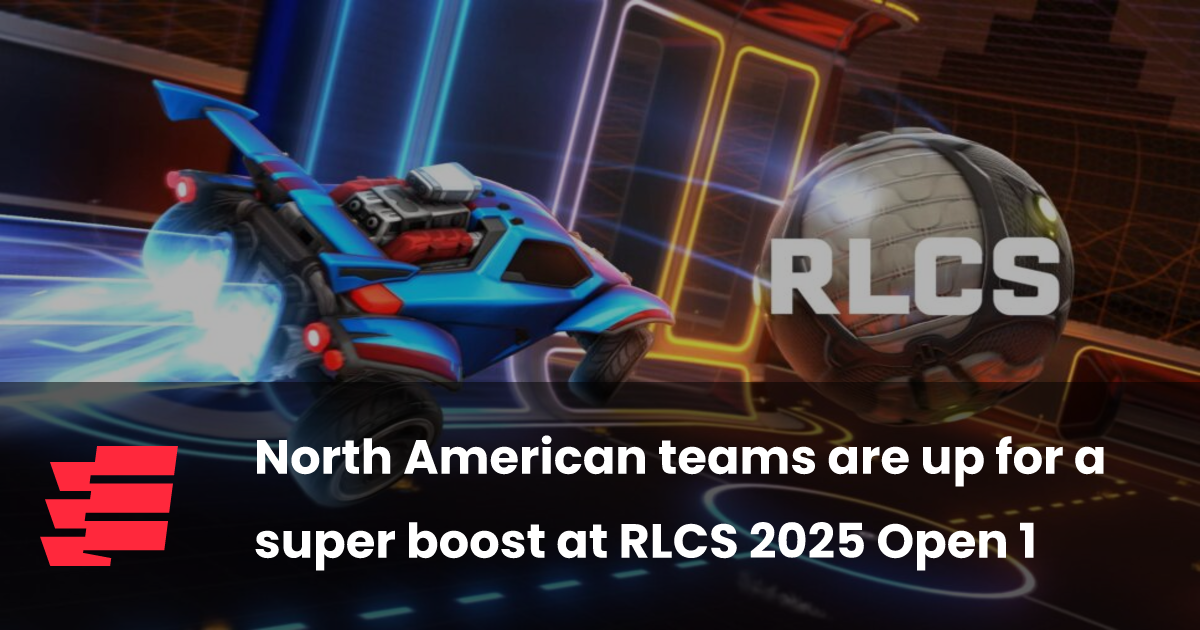 North American teams are up for a super boost at RLCS 2025 Open 1 ...